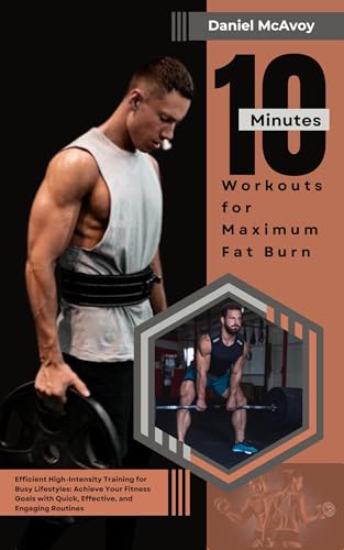 10-Minute Workouts for Maximum Fat Burn: Efficient High-Intensity ...