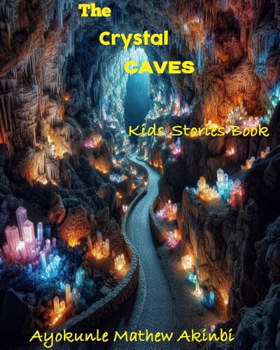 The Crystal Caves Kids Stories Book by Ayokunle Mathew Akinbi | Goodreads