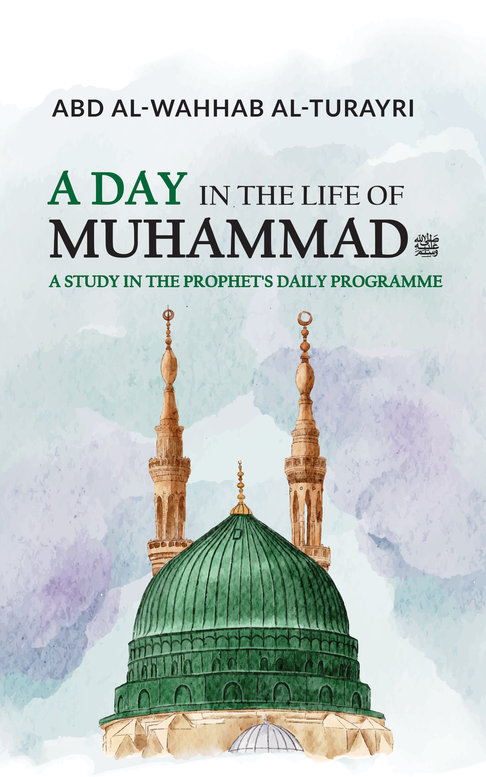 A Day in the Life of Muhammad ﷺ: A Study in the Prophet's Daily ...