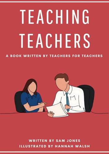 Teaching Teachers: A book written by teachers for teachers by Sam Jones ...