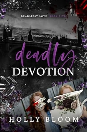 Deadly Devotion (Deadliest Love #5) by Holly Bloom | Goodreads