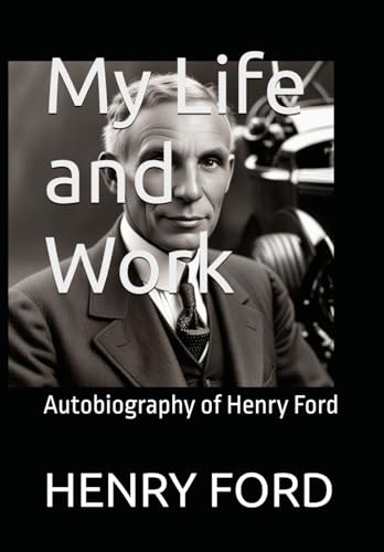 My Life and Work: Autobiography of Henry Ford by Henry Ford | Goodreads