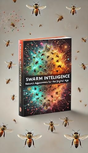 Swarm Intelligence: Nature's Algorithms for the Digital Age by Richard ...