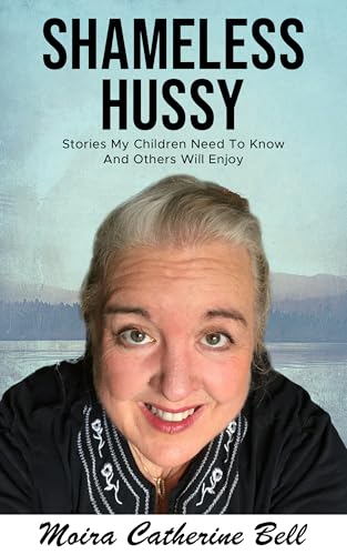 Shameless Hussy: Stories My Children Need to Know and Others Will Enjoy ...