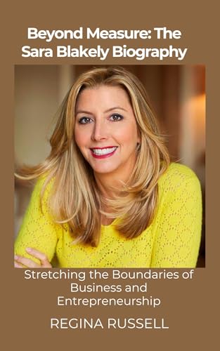 Beyond Measure: The Sara Blakely Biography: Stretching the Boundaries ...