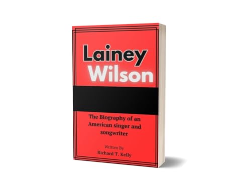 Lainey Wilson: The Biography of an American singer and songwriter by ...