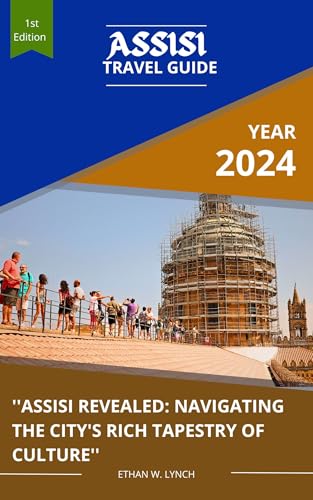 ASSISI TRAVEL GUIDE 2024: ''Assisi Revealed: Navigating the City's Rich ...