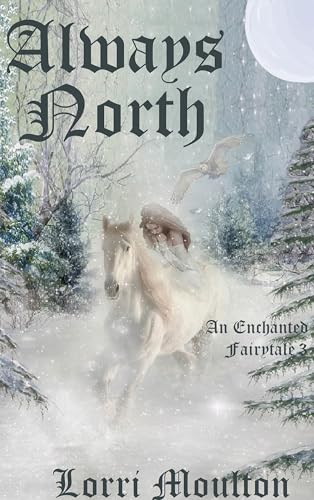 Always North (Enchanted Fairytale Book 3) by Lorri Moulton | Goodreads