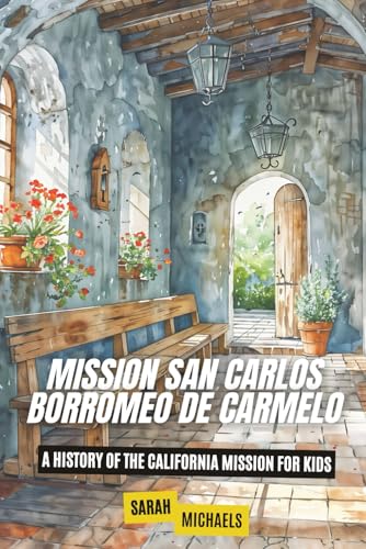 Mission San Carlos Borromeo de Carmelo: A History of the California ...