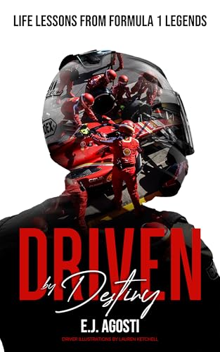 Driven by Destiny: Life Lessons from Formula 1 Legends by E.J. AGOSTI ...