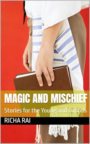 Magic and Mischief: Stories for the Young and Curious by Richa Rai | Goodreads