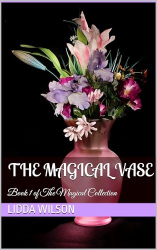 The Magical Vase: Book 1 of The Magical Collection by Lidda Wilson ...