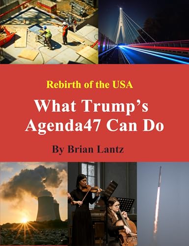 What Trump's Agenda47 Can Do: Rebirth of the U.S.A. by Brian Lantz ...