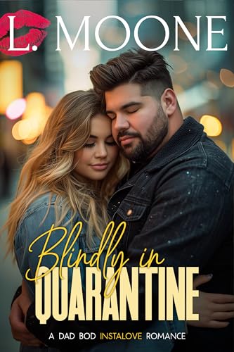 Blindly in Quarantine: A Distance Relationship Dad Bod Instalove Romance by L. Moone | Goodreads