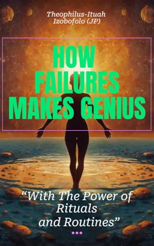 HOW FAILURES MAKES GENIUS: “With The Power of Rituals and Routines” by ...