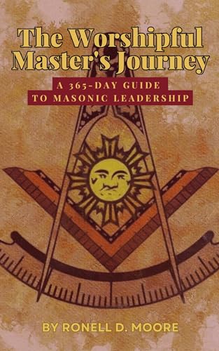 The Worshipful Master's Journey: A 365-Day Guide to Masonic Leadership ...