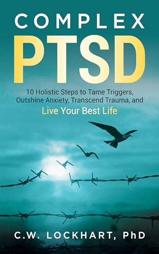 Complex PTSD: 10 Holistic Steps to Tame Triggers, Outshine Anxiety ...