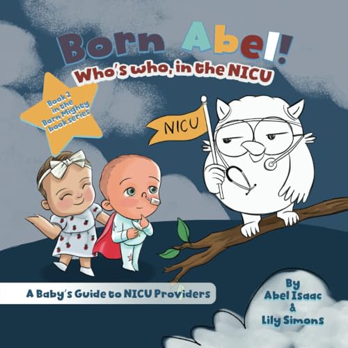 Who's Who in the NICU?: A Baby's Guide to NICU Providers by Abel Isaac ...