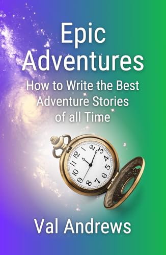 Epic Adventures: How to Write the Best Adventure Stories of all Time by ...