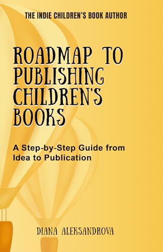 Roadmap to Publishing Children's Books: A Step-by-Step Guide from Idea ...