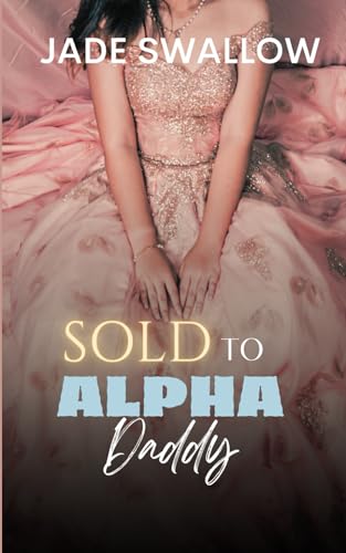 Sold to Alpha Daddy: An age gap hucow omegaverse billionaire romance with knotting and pregnancy ...