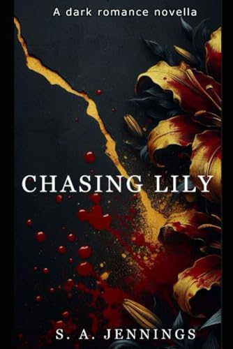 Chasing Lily: A Dark Romance Novella by S.A. Jennings | Goodreads
