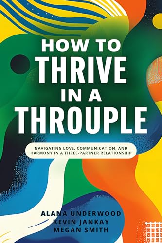 How to Thrive in a Throuple: Navigating Love, Communication, and ...