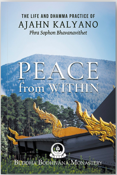 Peace from Within: The Life and Dhamma Practice of Ajahn Kalyano, Phra Sophon Bhavanavithet by ...