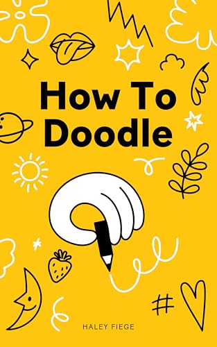 How To Doodle: For adults and non-artists of all ages by Haley Fiege ...