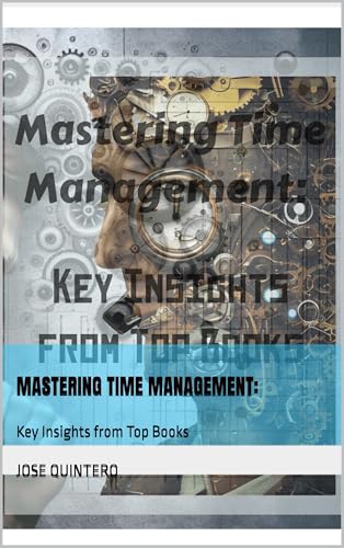 Mastering Time Management: : Key Insights from Top Books by José ...