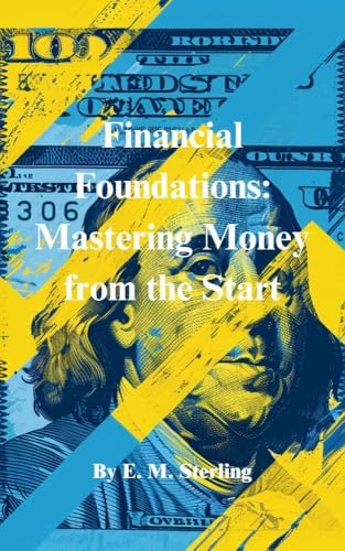 Financial Foundations: Mastering Money from the Start: A Financial Planning Guide for Beginners ...