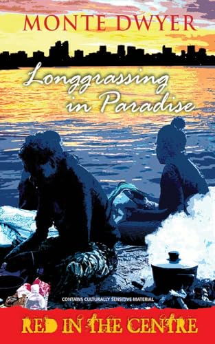 Longgrassing in Paradise (Red in the Centre) by Monte Dwyer | Goodreads