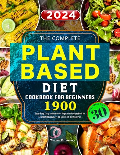 The Complete Plant-Based Diet Cookbook for Beginners: 1900 Super Easy, Tasty and Nutritious ...