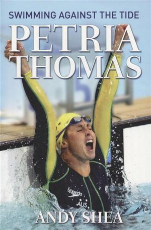 Petria Thomas: Swimming Against the Tide by Andy Shea | Goodreads