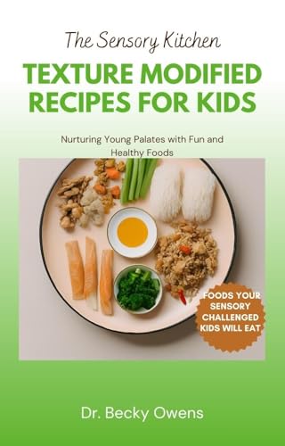 Sensory Kitchen: Texture-Modified Recipes for Kids: Nurturing Young ...