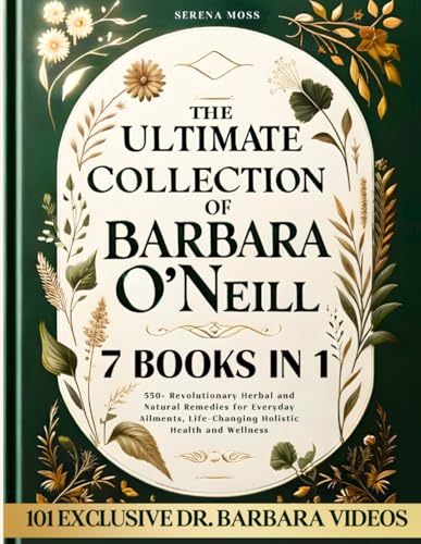 The Ultimate Collection of Barbara O'Neill: 550+ Revolutionary Herbal ...