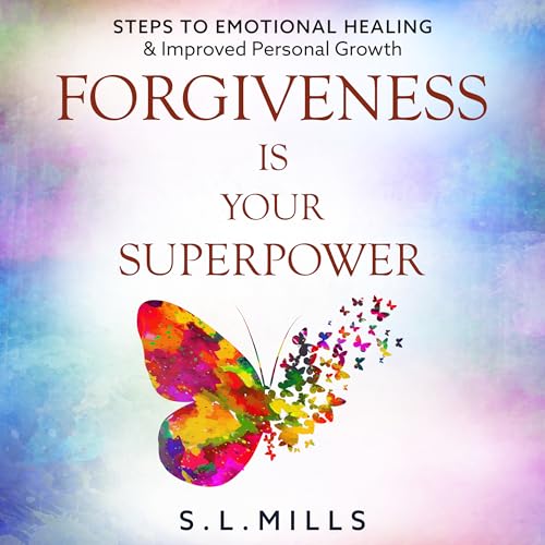 Forgiveness Is Your Superpower: Steps To Emotional Healing & Improved ...