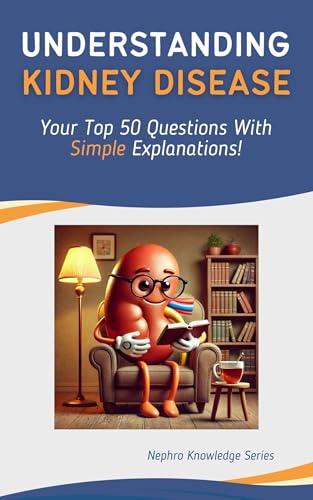 Understanding Kidney Disease: Your Top 50 Questions With Simple Answers! by Nephro Knowledge ...