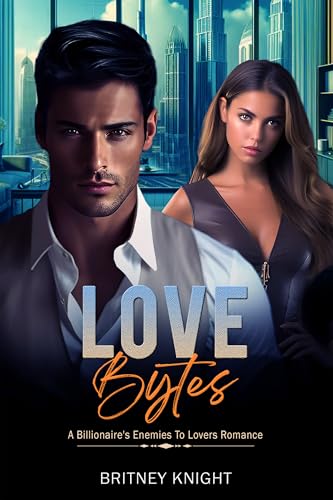 Love Bytes: A Billionaire Enemies To Lovers Romance by Britney Knight ...