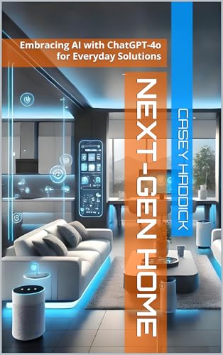 Next-Gen Home: Embracing AI with ChatGPT 4o for Everyday Solutions by ...