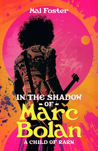 In the Shadow of Marc Bolan by Mal Foster | Goodreads