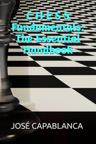 Chess Fundamentals: The Essential Handbook by José Raúl Capablanca ...