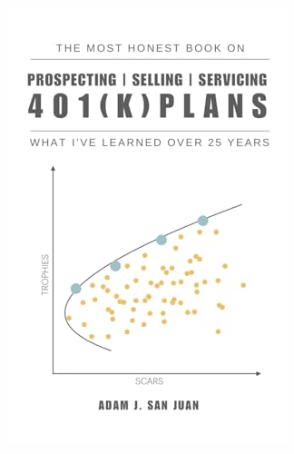 PROSPECTING, SELLING AND SERVICING 401(k) PLANS: THE MOST HONEST BOOK ...