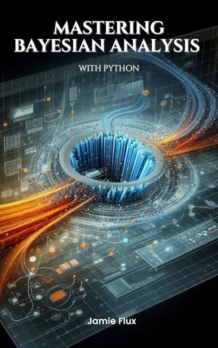 Mastering Bayesian Analysis with Python by Jamie Flux | Goodreads