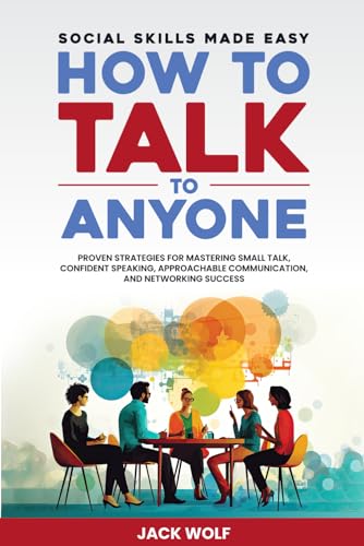 How to Talk to Anyone - Social Skills Made Easy: Proven Strategies for ...