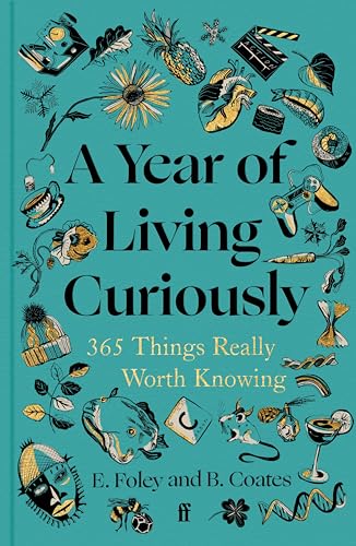 A Year of Living Curiously: 365 Things Really Worth Knowing by ...