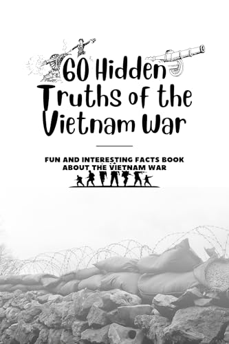 60 Hidden Truths of the Vietnam War: Fun and Interesting Facts Book ...