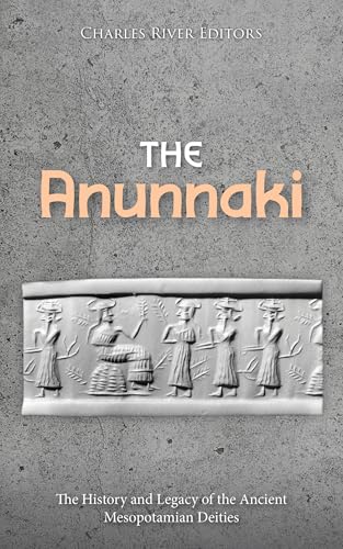 The Anunnaki: The History and Legacy of the Ancient Mesopotamian ...