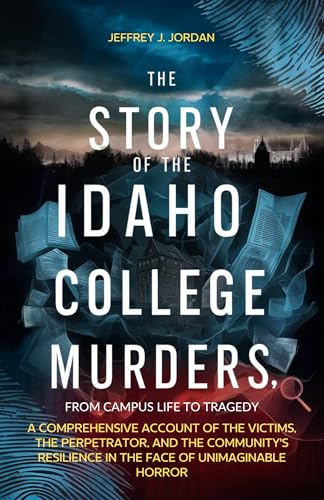 The Story of the Idaho College Murders, from Campus Life to Tragedy: A ...