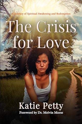 The Crisis for Love: A Journey of Spiritual Awakening and Redemption by Katie Petty | Goodreads